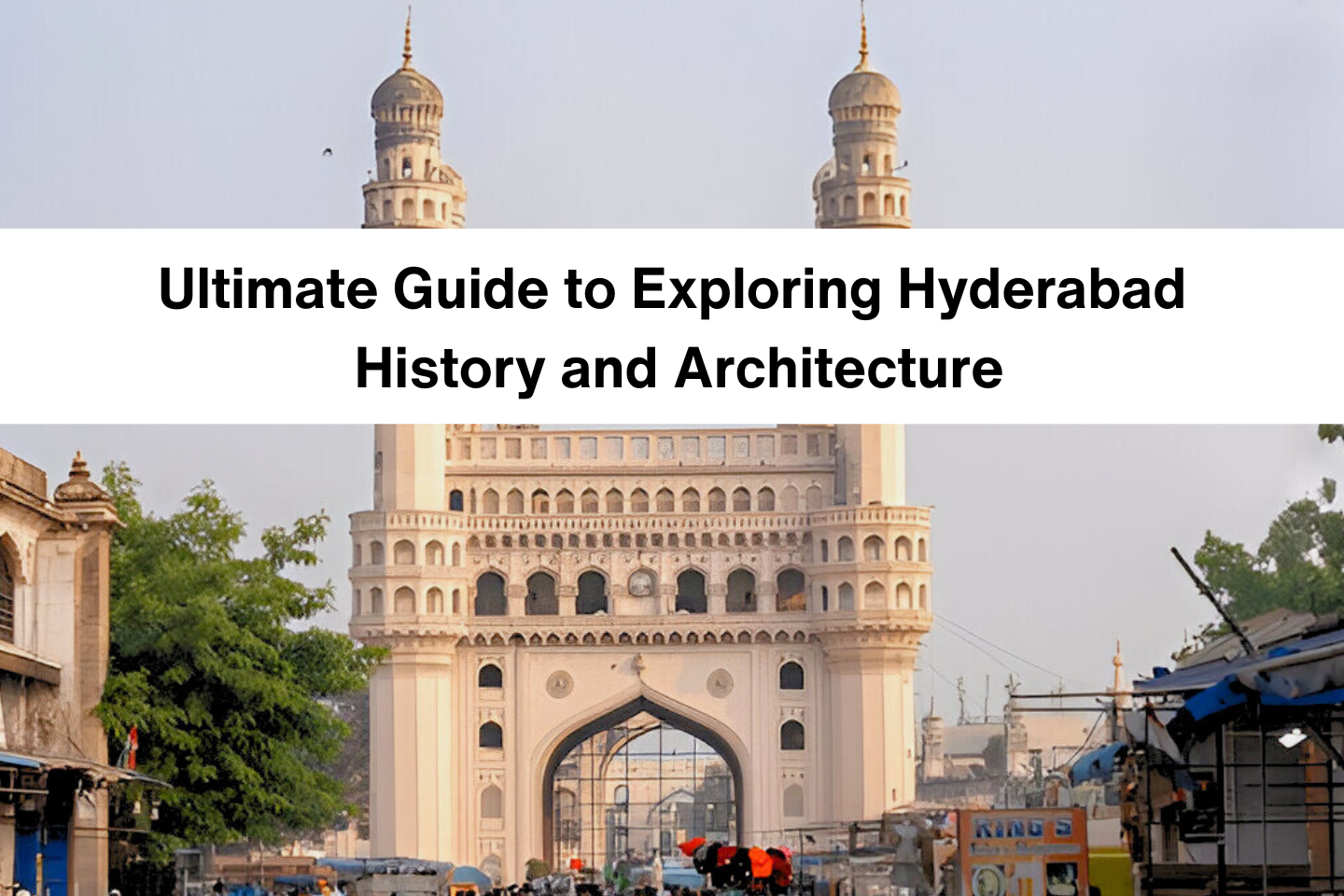 Ultimate Guide to Exploring Hyderabad—History and Architecture - Gold ...